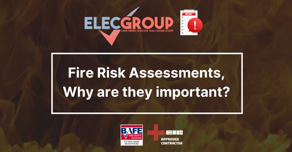 Fire Risk Assessments, Why Are The Important? – The Elec Group Ltd